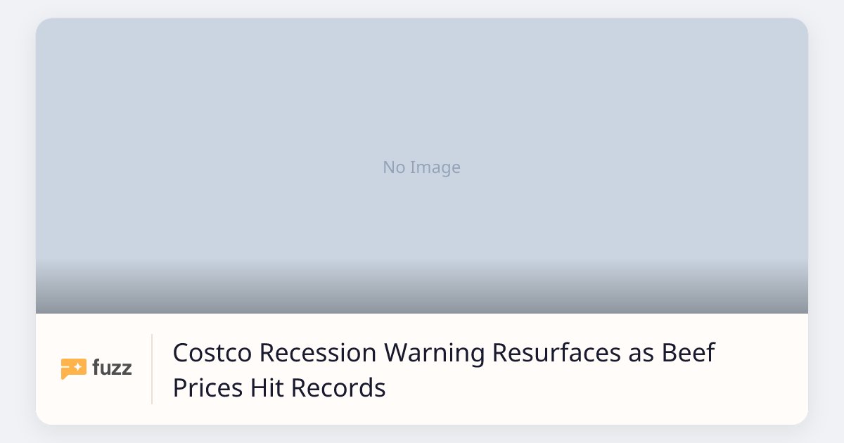 Costco Recession Warning Resurfaces as Beef Prices Hit Records